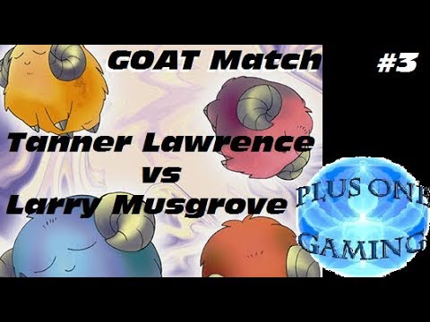 Larry Musgrove vs. Tanner Lawrence - Plus One Gaming Goat Match #4 ...