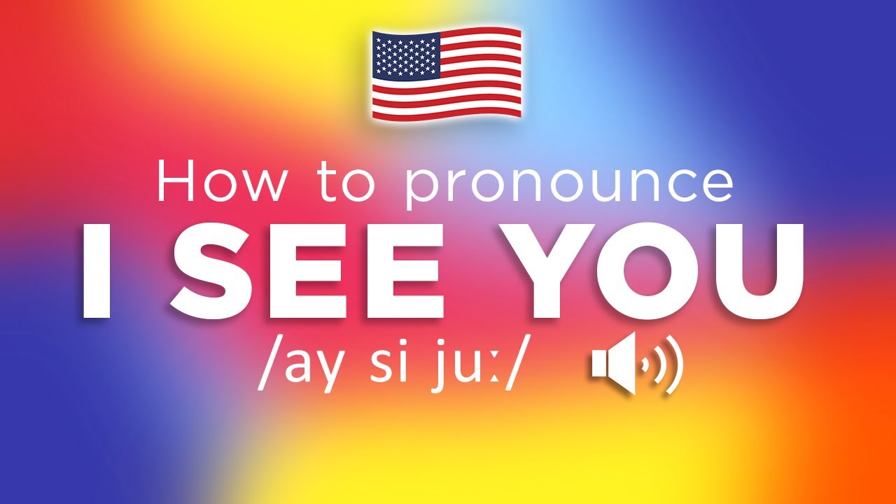 How To Pronounce I See You (100% CORRECTLY!!) - YouTube