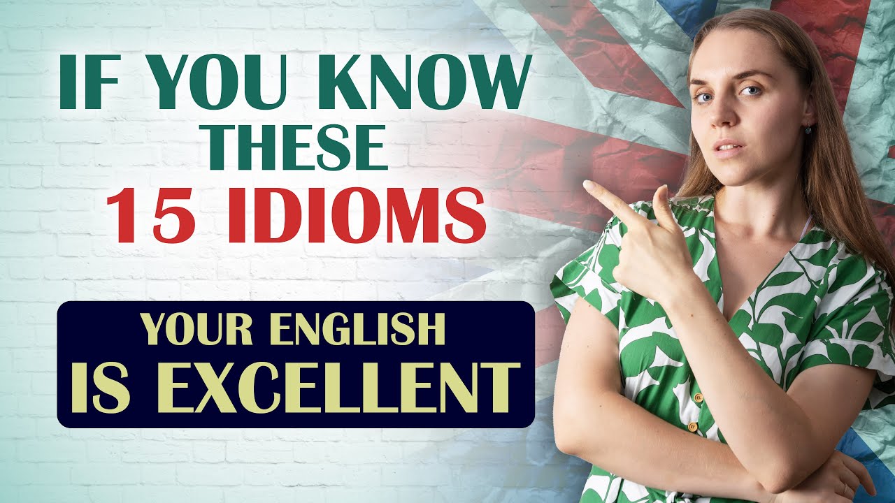 If You Know These 15 Idioms, Your English is EXCELLENT! - YouTube
