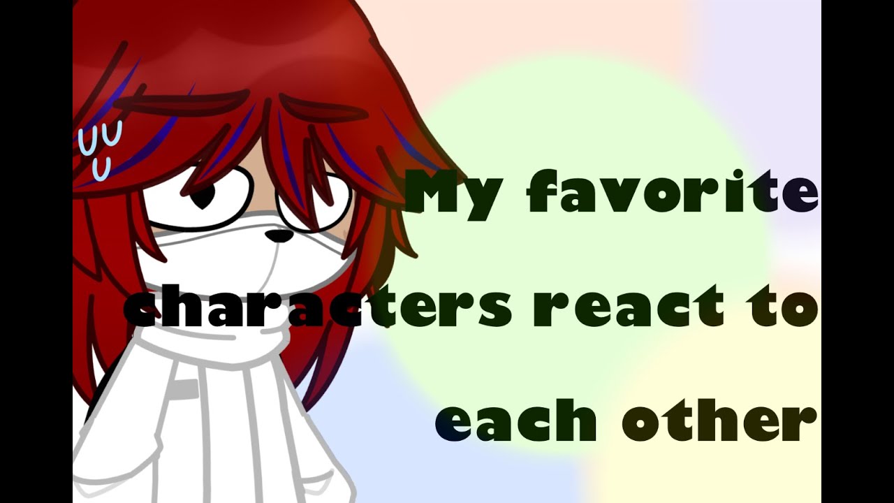 My favorite characters react to each other || Introduction - YouTube