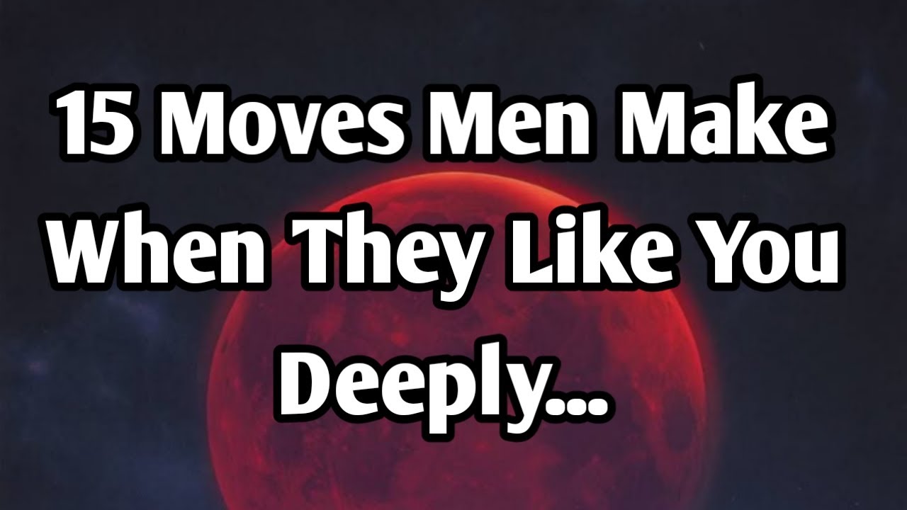 15 Moves Men Make When They Like You Deeply - YouTube