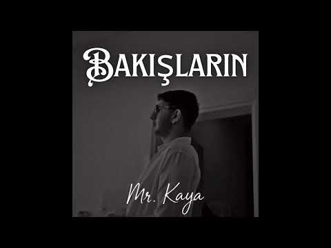 Mr.Kaya - BAKIŞLARIN