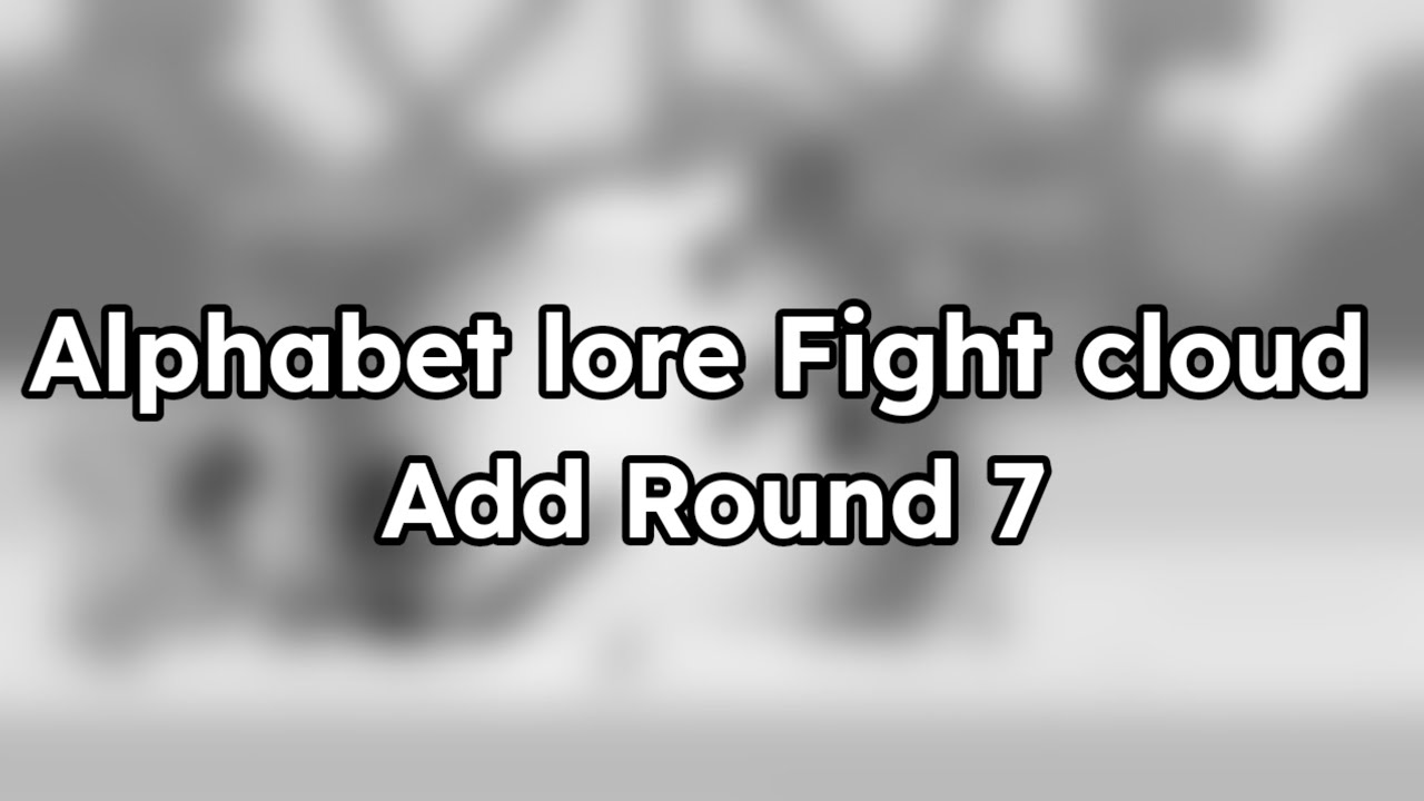 Alphabet lore Fight cloud Add Round 7 - YouTube