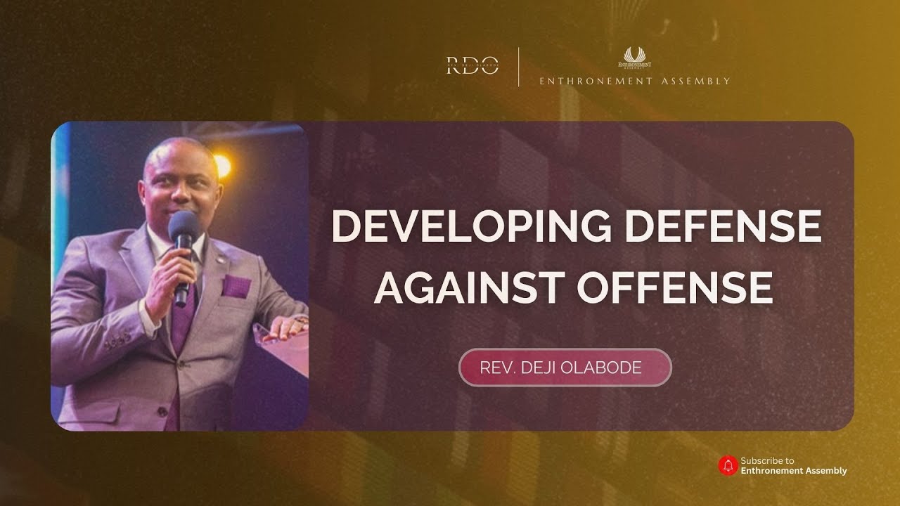 DEVELOPING DEFENSE AGAINST OFFENSE | ENTHRONEMENT ASSEMBLY | REV. DEJI ...