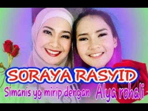 Soraya rasyid apa alya rohali....???