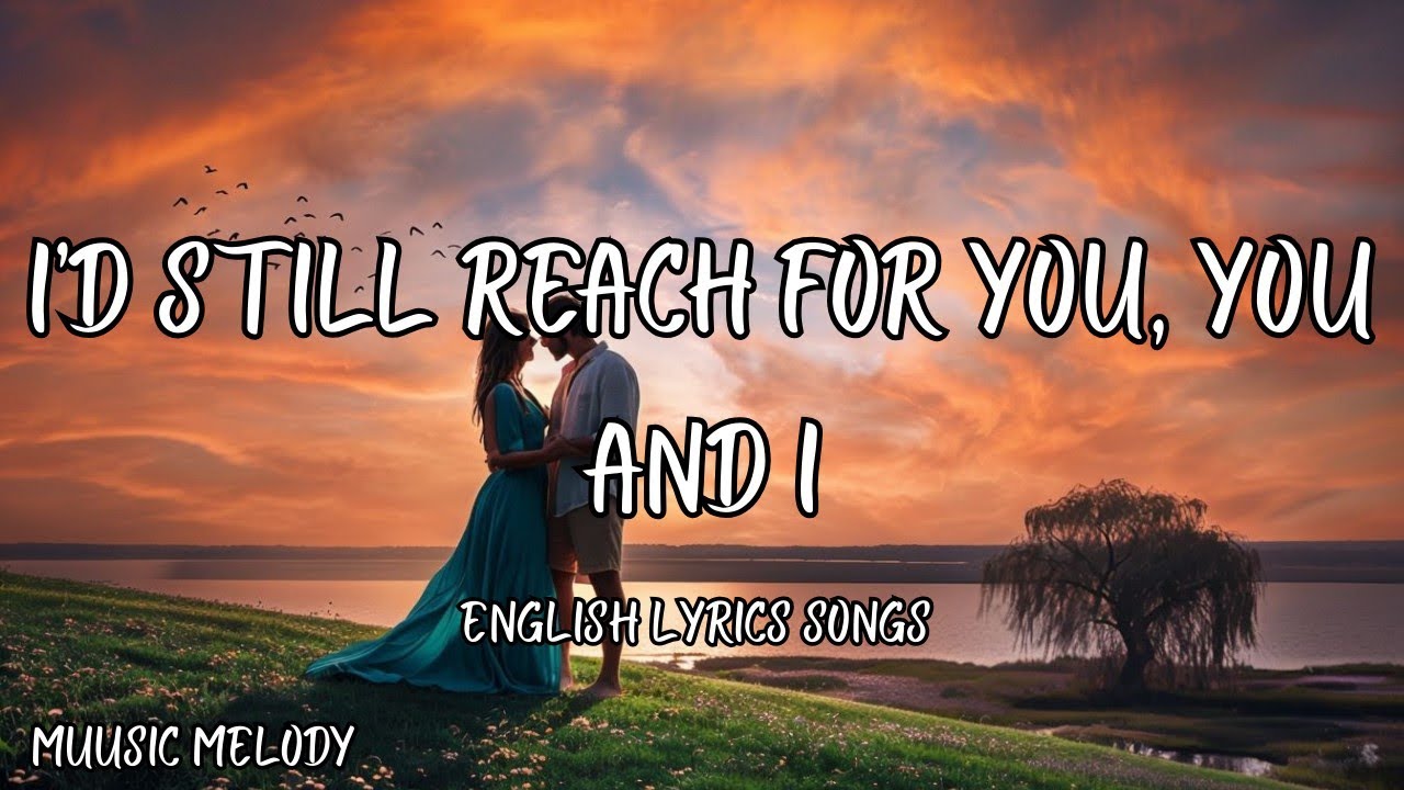 I’d Still Reach for You, You and I_ New English Lyrics Love Song - YouTube