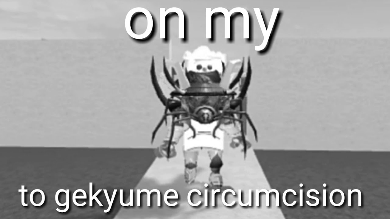 on my way to gekyume circumcision roblox meme - YouTube
