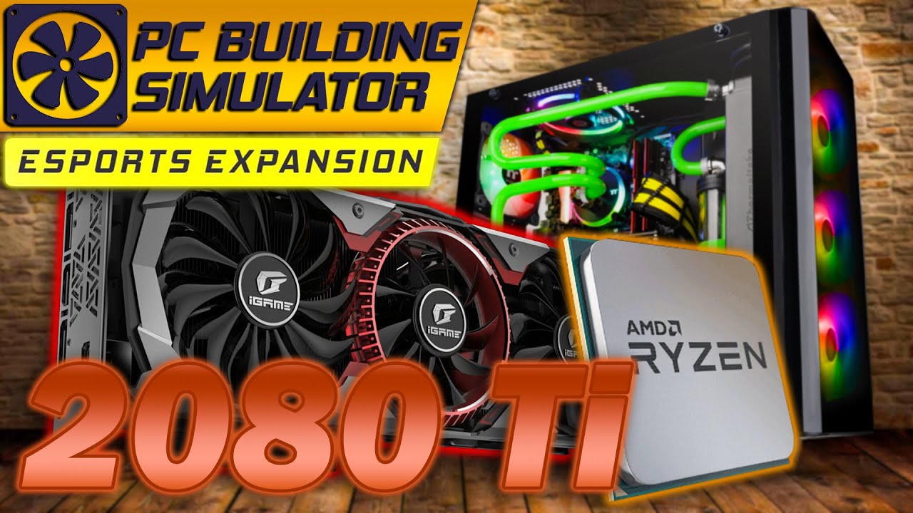 RTX 2080 Ti AMD Ryzen PC Builds // PC Building Simulator ESports ...