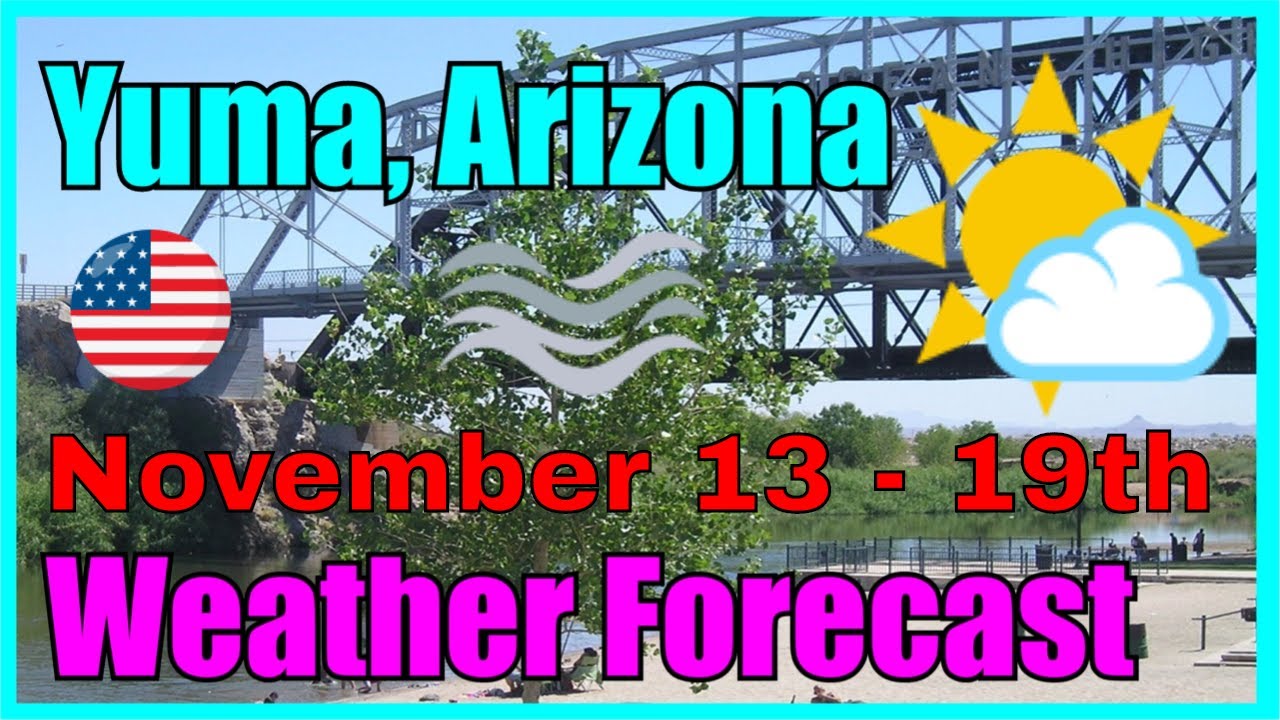 Weather Forecast for Yuma Arizona November 13 - 19th, 2020 - YouTube
