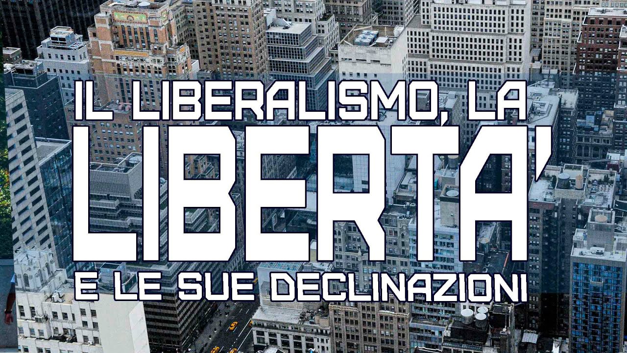 LIBERALISMO E DIVERSE DECLINAZIONI DEL TERMINE LIBERTA' - YouTube
