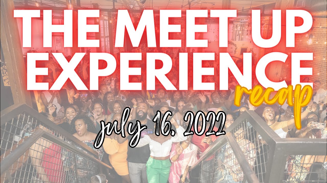 THE MEET UP EXPERIENCE RECAP | JULY 2022 - YouTube