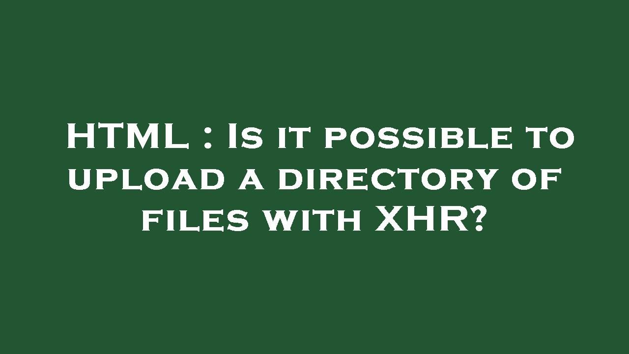 HTML : Is it possible to upload a directory of files with XHR? - YouTube