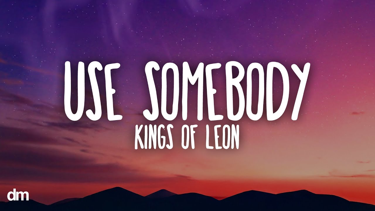 Kings Of Leon - Use Somebody (Lyrics) - YouTube