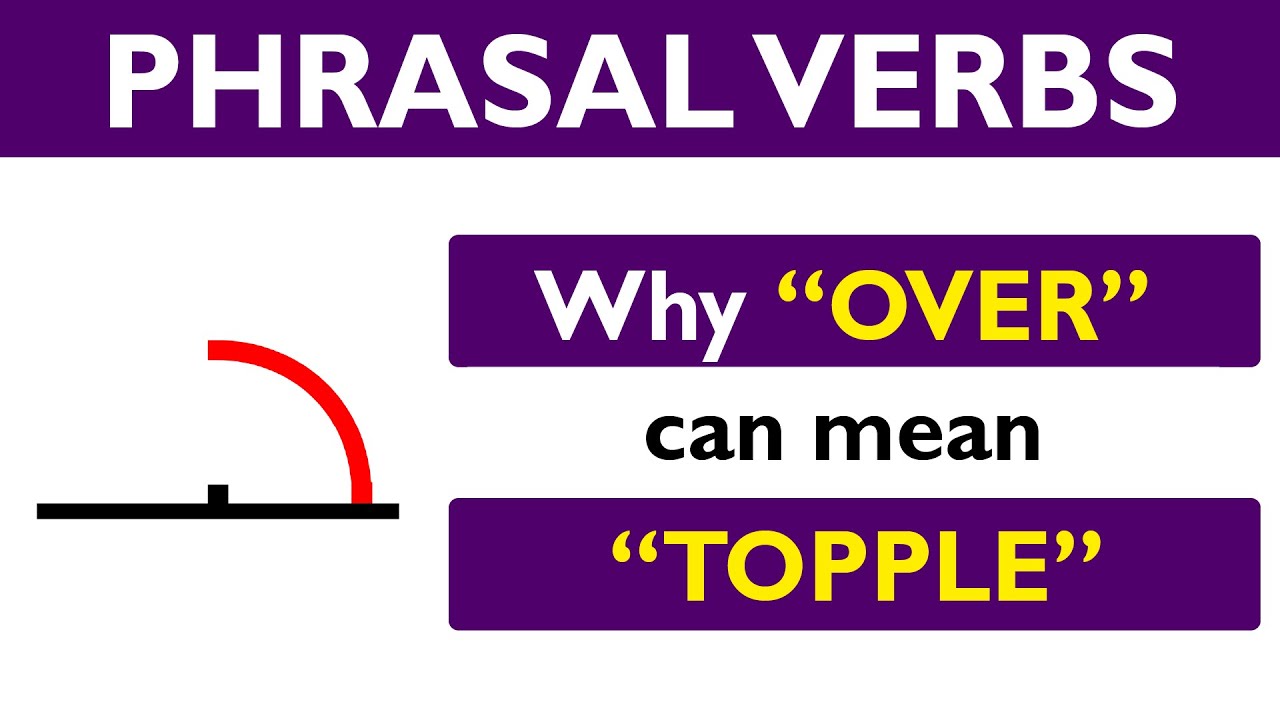 Phrasal verb prepositions: OVER part 05: OVER means TOPPLE or ARC - YouTube