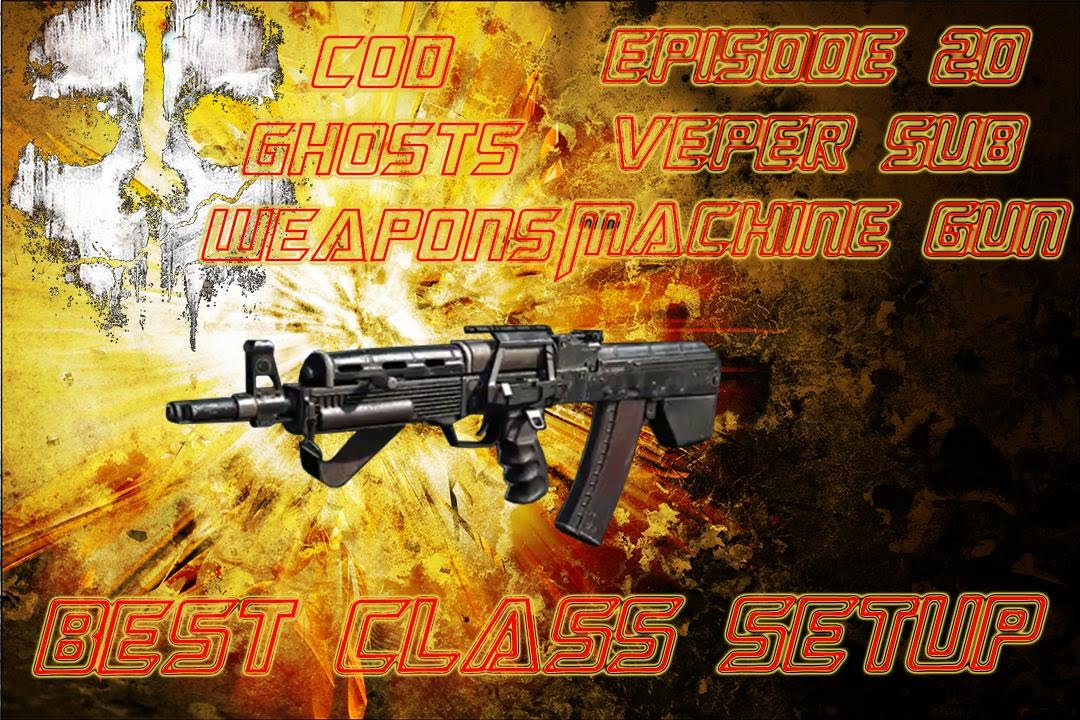 COD Ghosts Weapons Episode 20 (Veper Sub Machine Gun Best Class) - YouTube