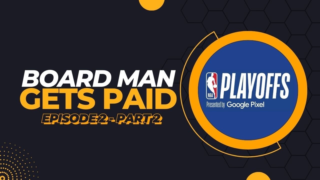 Board Man Gets Paid - Ep. 2 Pt. 2 [NBA Playoffs Rounds 1-2 (Cont ...