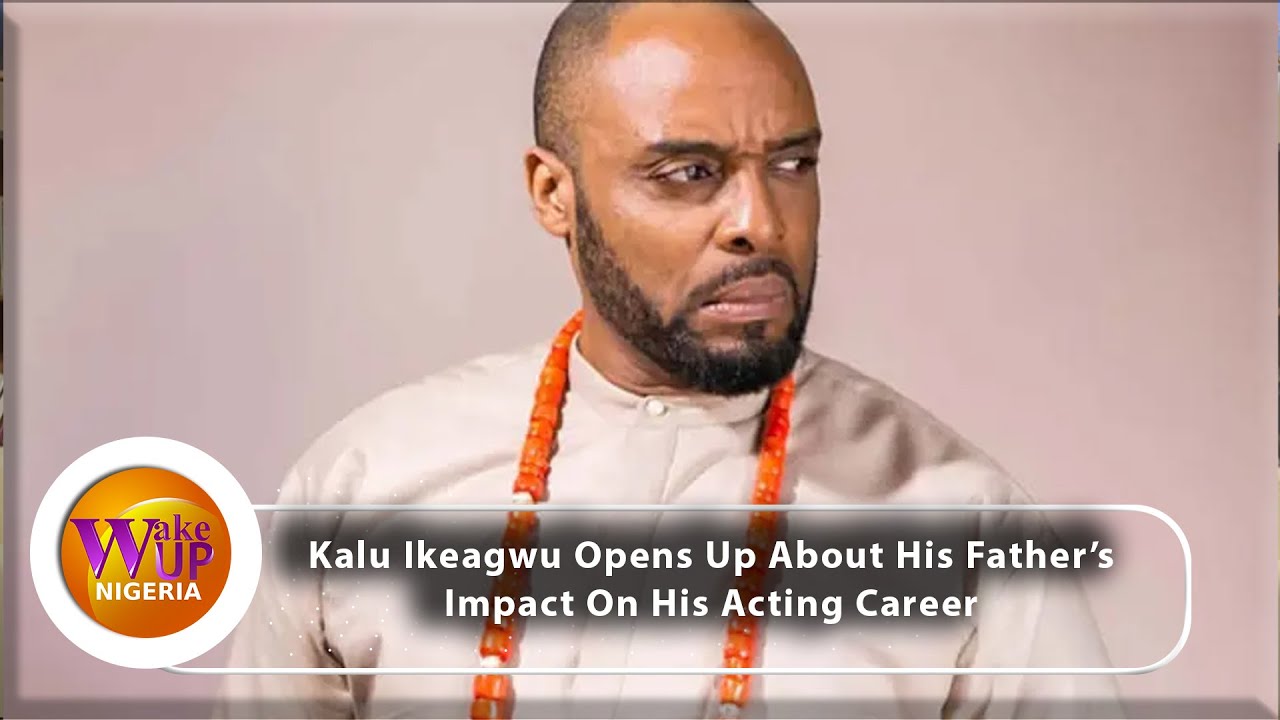 Kalu Ikeagwu Opens Up About His Father’s Impact On His Acting Career ...