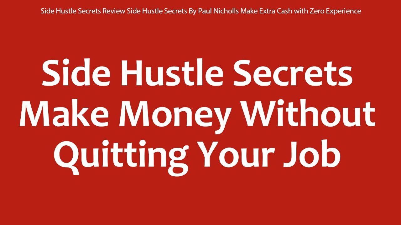 Side Hustle Secrets Review Side Hustle Secrets By Paul Nicholls Make ...
