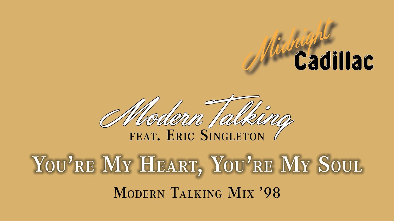 MODERN TALKING feat. ERIC SINGLETON You're My Heart, You're My Soul ...