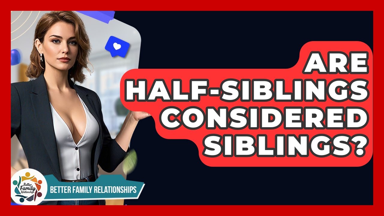 Are Half-siblings Considered Siblings? - Better Family Relationships ...