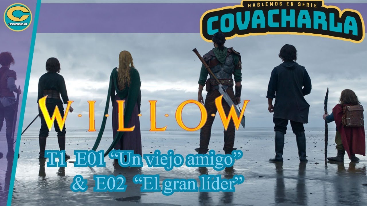 Covacharla 129 | Willow T01 E01 / E02 - “Un Viejo Amigo” / “El Gran Líder” - YouTube