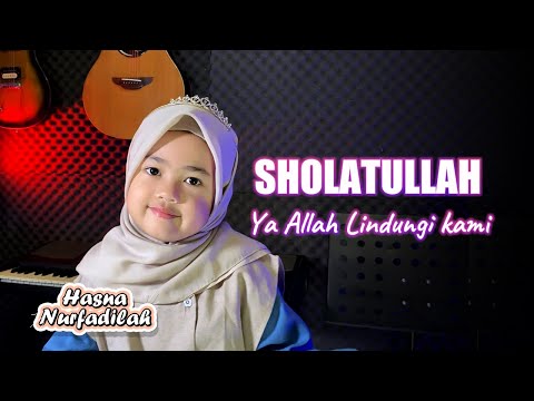 YA ALLAH LINDUNGI KAMI - SHOLATULLAH || HASNA NURFADILAH