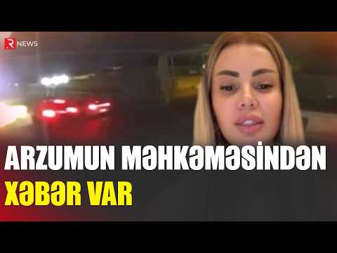 Arzumun məhkəməsindən YENİ XƏBƏR - RTV