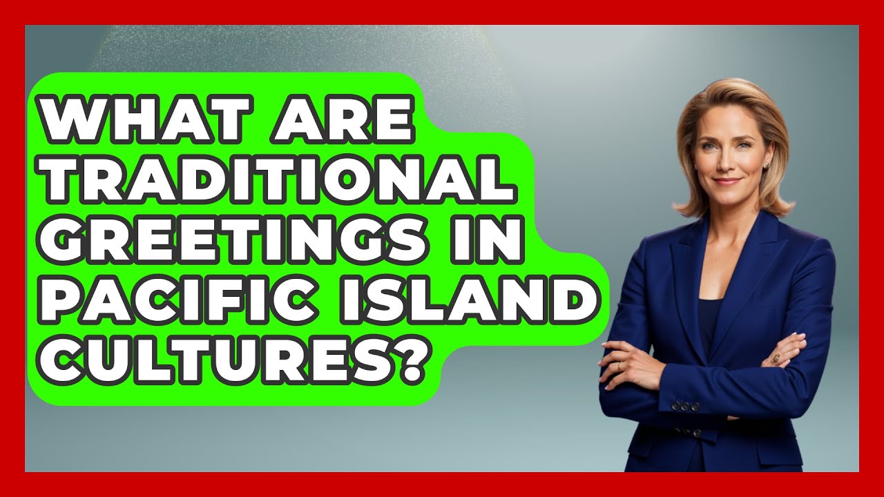 What Are Traditional Greetings in Pacific Island Cultures? | Beyond ...