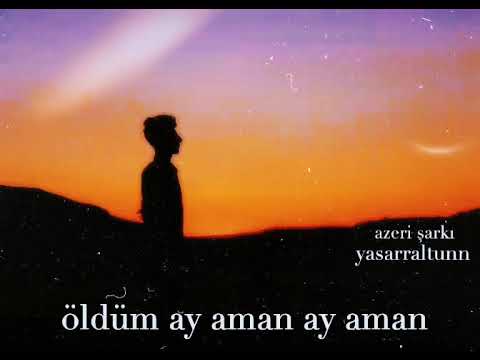 azeri şarkısı ( yandım ay aman)  neyleyim