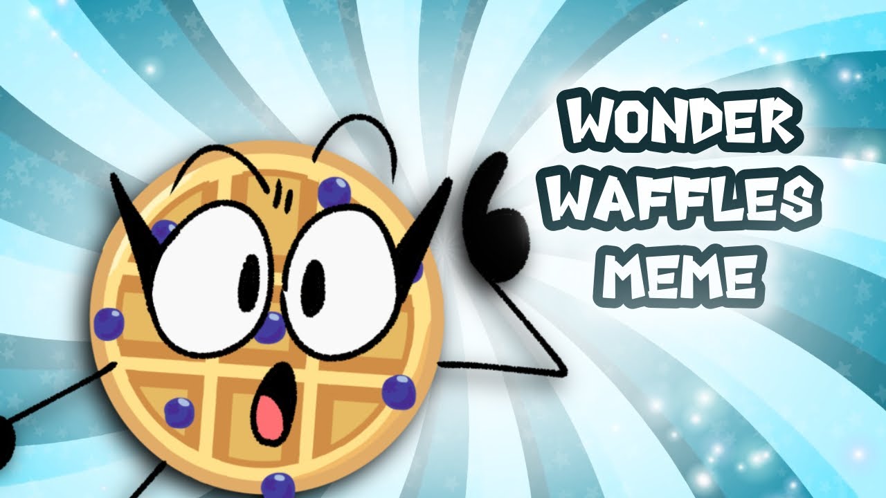 Wonder Waffles Meme (ft my OC Blueberry Waffle) - YouTube
