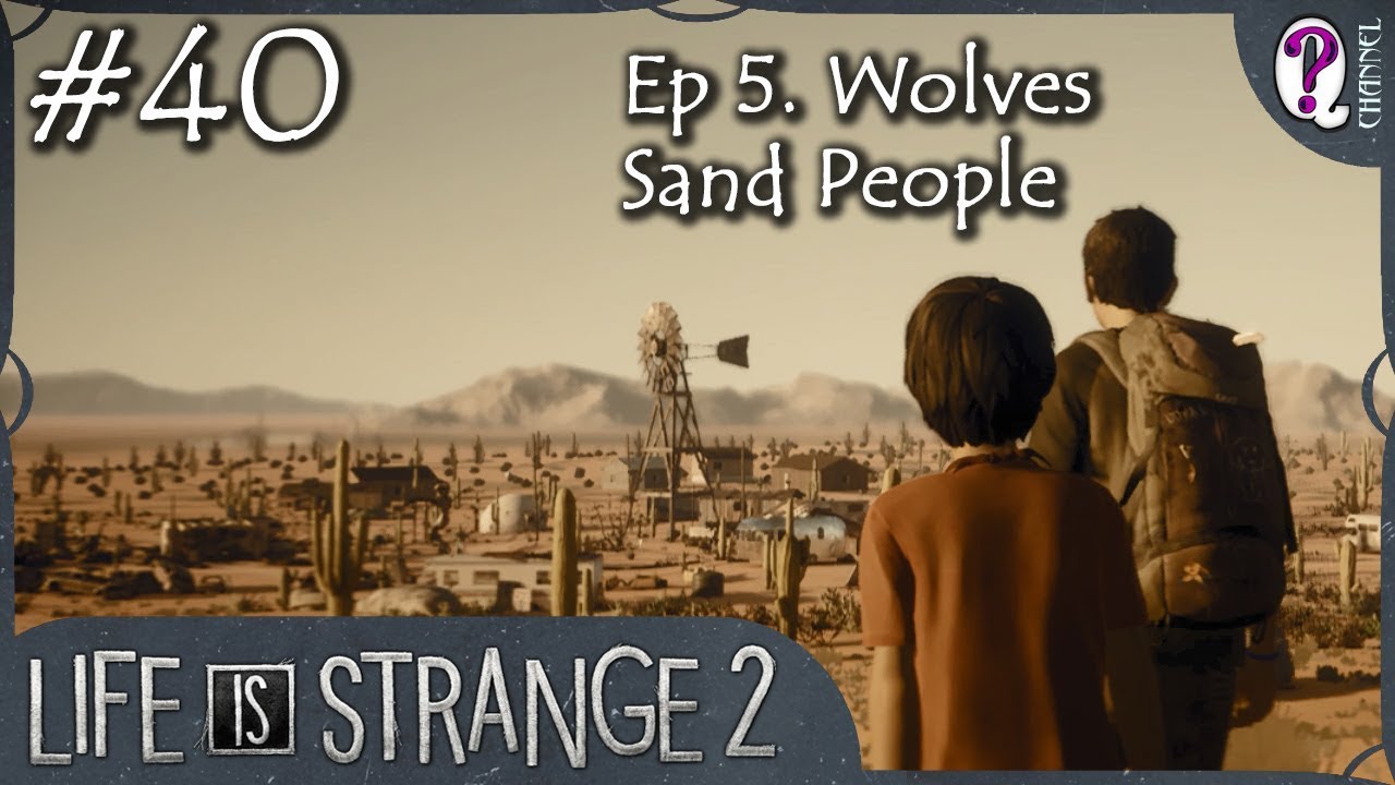 Life is Strange 2 || Episode 5. Wolves. Part 2. Sand People. No ...
