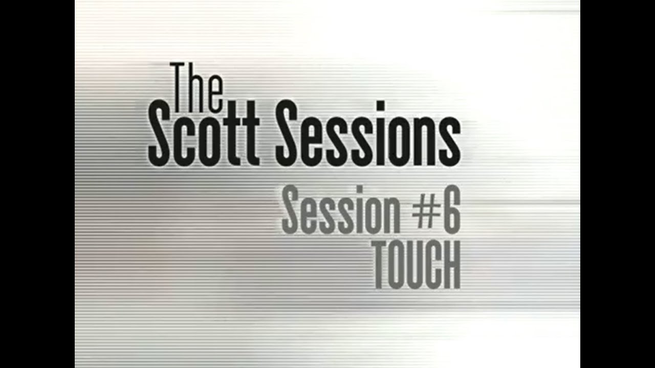 The Scott Sessions - Episode #6 TOUCH - YouTube