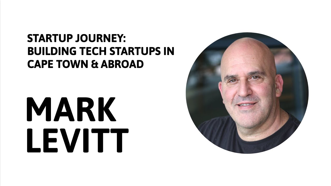 Mark Levitt: Startup Journey - Building Tech Startups in Cape Town & Abroad. - YouTube