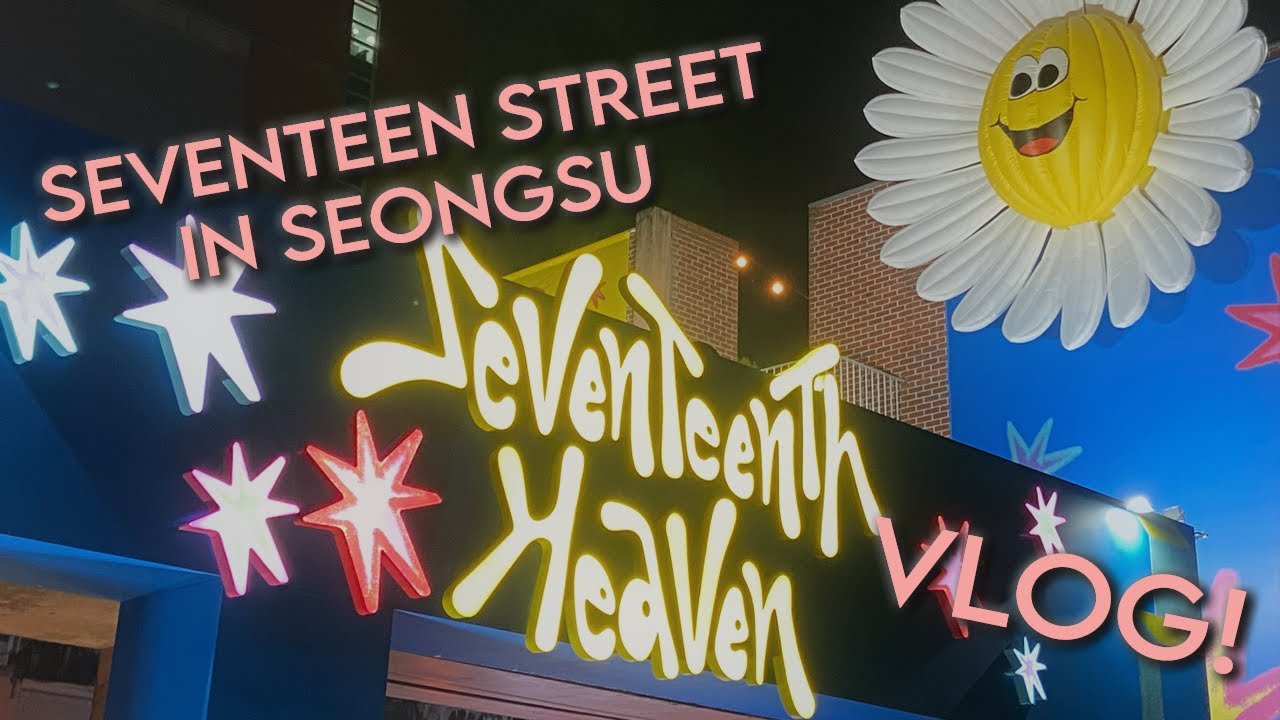 VLOG: SEVENTEEN STREET in Seongsu~~🎈 - YouTube