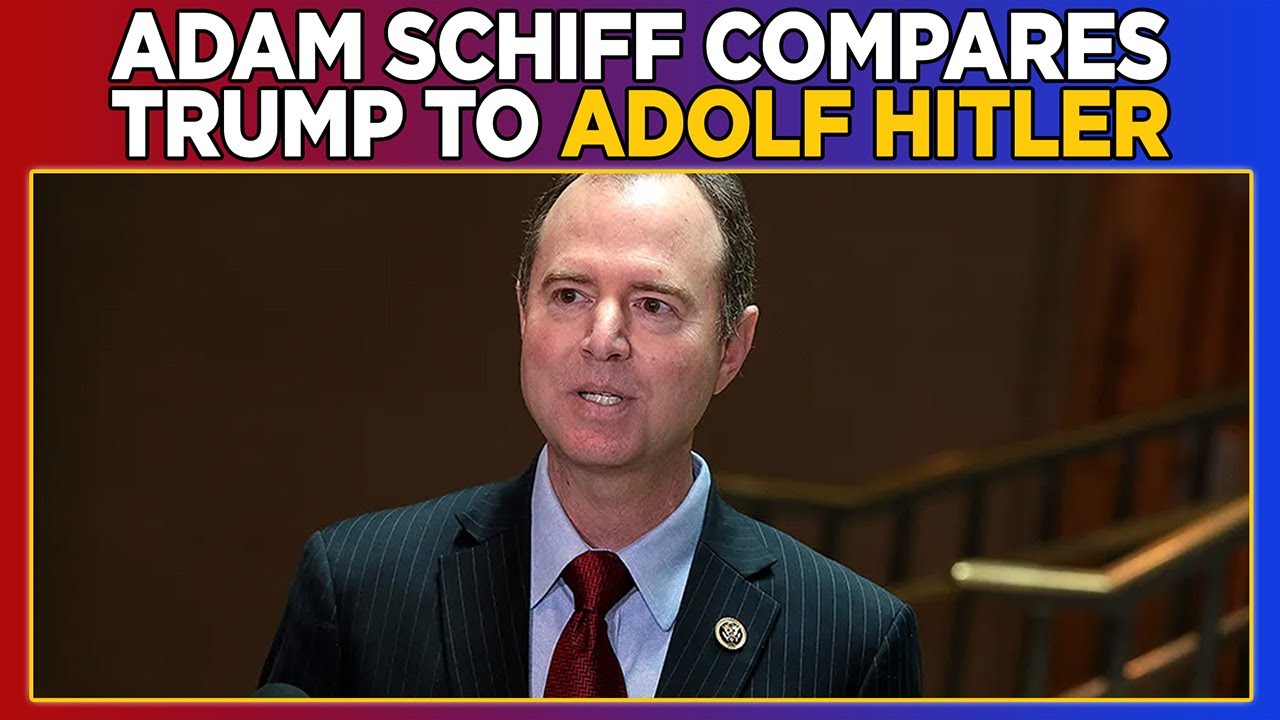 Adam Schiff Compares Trump to ADOLF HITLER - YouTube