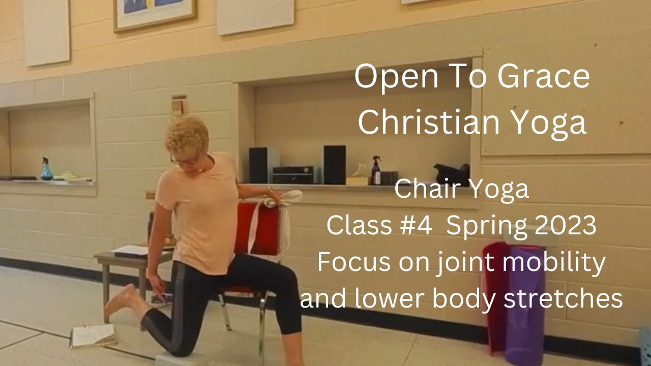 Open To Grace Christian Yoga. Chair Yoga Class #4 May 16th/23 - YouTube