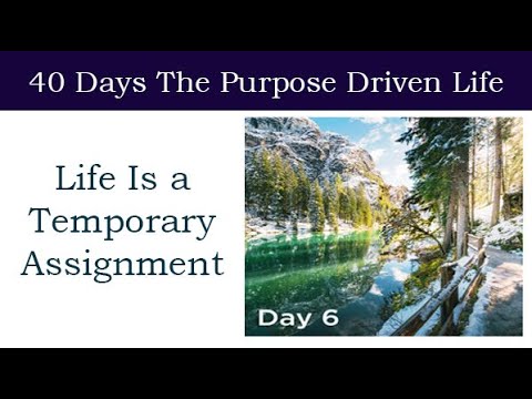 Day 6 Life Is a Temporary Assignment | 40 Days The Purpose Driven Life ...