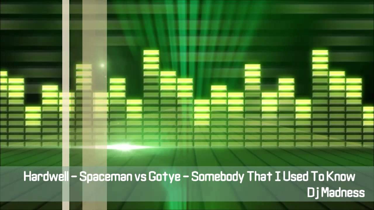 (DJ Madness) Hardwell - Spaceman vs Gotye - Somebody That I Used To ...