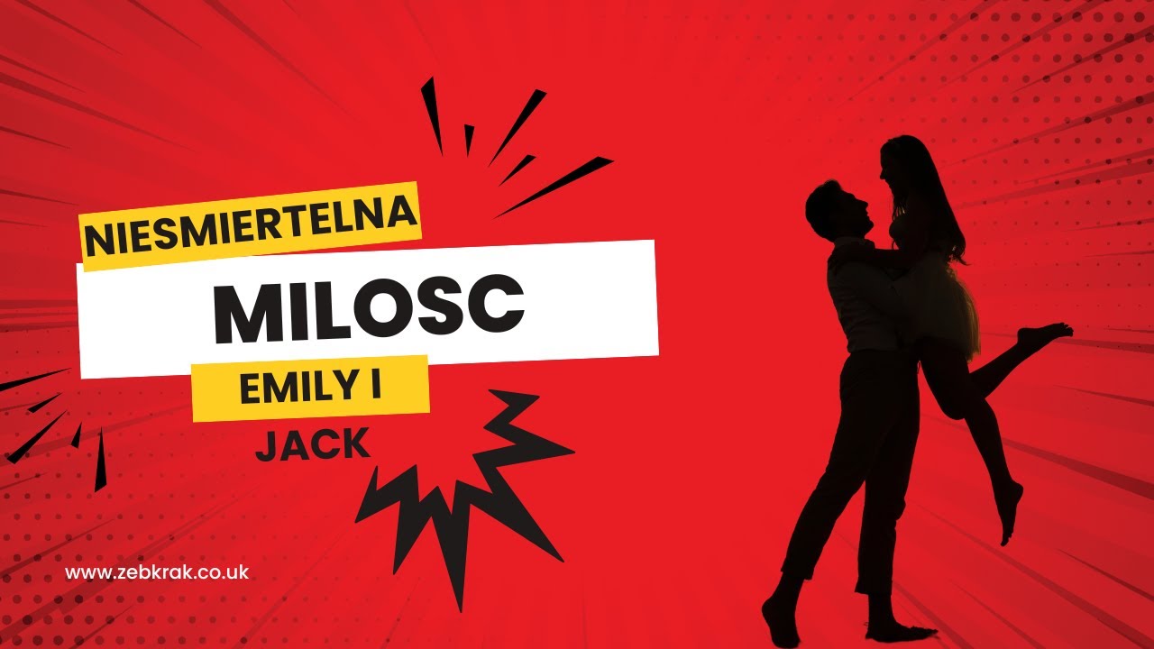 Niesmiertelna Milosc; historia Emily i Jacka, ktora przetrwa wszystko # ...