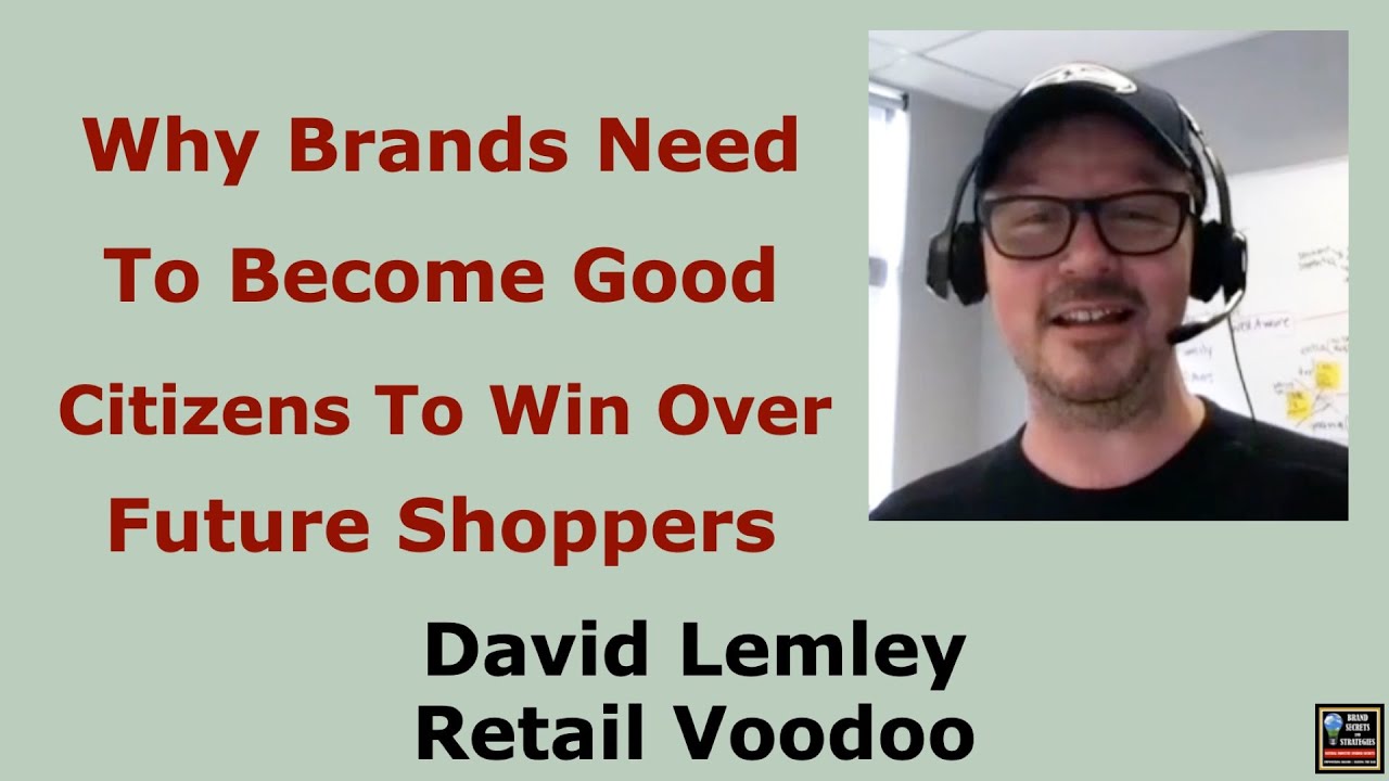 David Lemley With Retail Voodoo, Why Brands Need To Become Good ...