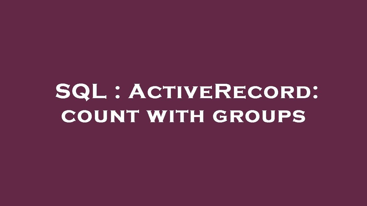 Sql Activerecord Count With Groups Youtube 1727