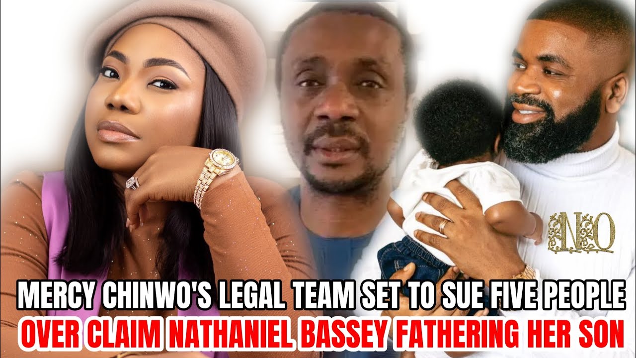 MERCY CHINWO'S LEGAL TEAM SET TO SUE FIVE PEOPLE OVER CLAIMS OF NATHANIEL BASSEY FATHERING HER ...