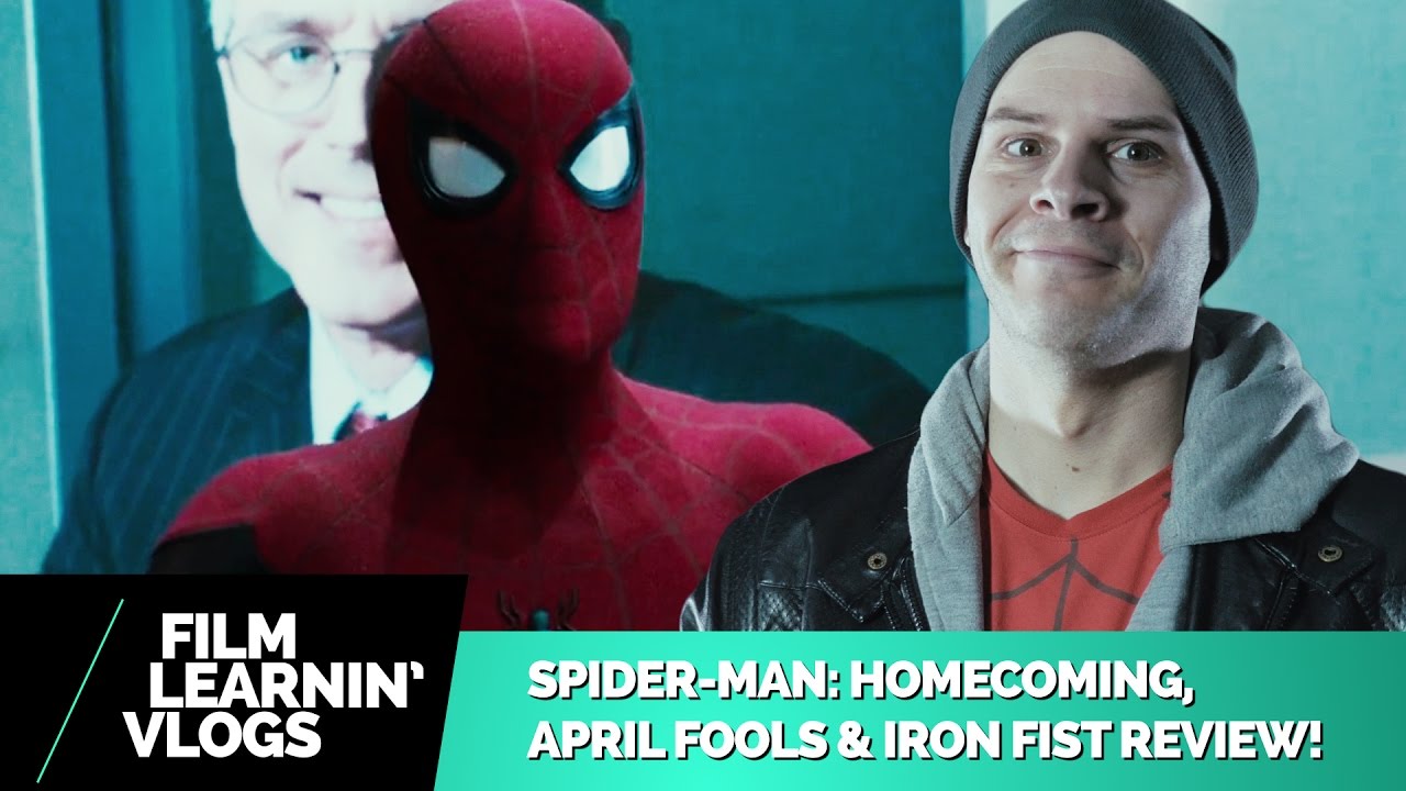 Spider-Man: Homecoming, April Fools & Iron Fist Review! | Film Learnin ...
