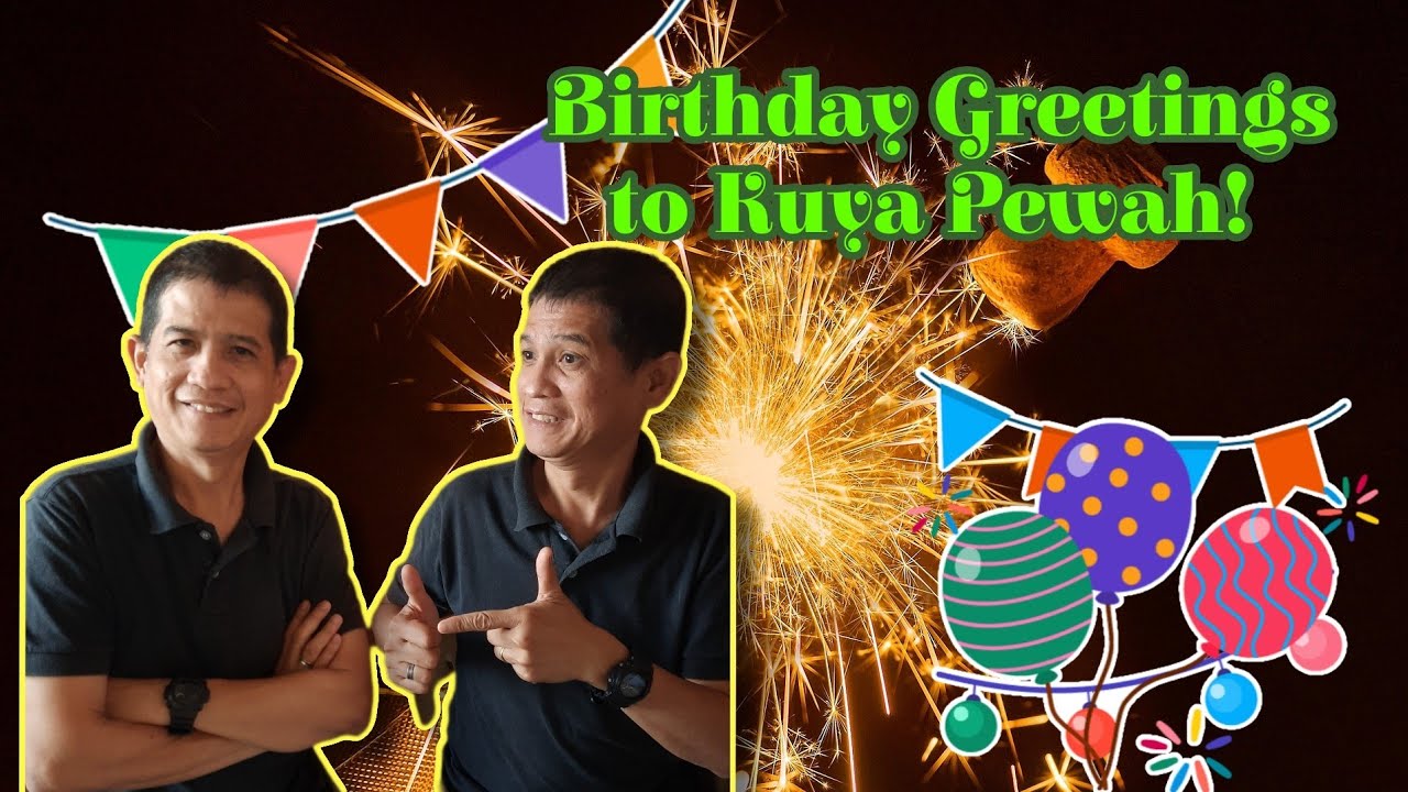 BIRTHDAY GREETINGS TO KUYA PEWAH | AUGUST 2022 - YouTube