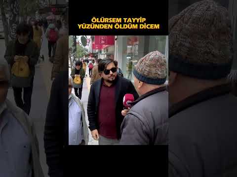 Ölürsem Tayyip yüzünden öldüm dicem