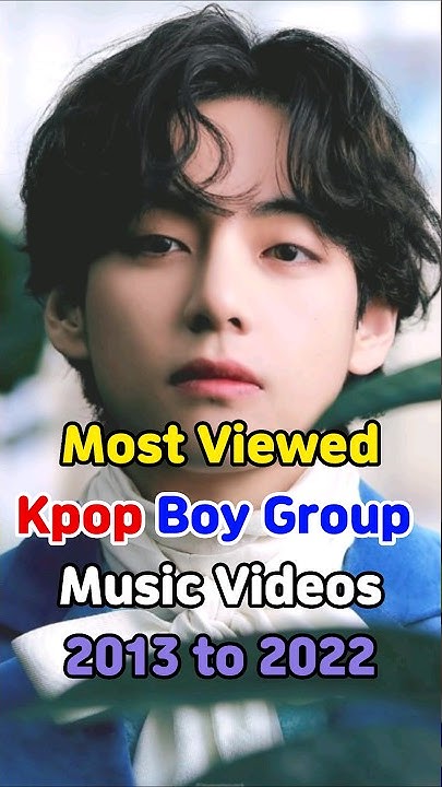 Most Viewed Kpop Boy Group MV 2013 to 2022 - YouTube