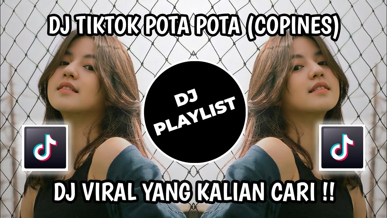 DJ TIKTOK POTA POTA COPINES REMIX FULL BASS VIRAL TIKTOK - YouTube