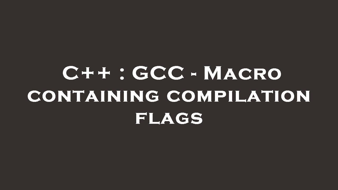 C Gcc Macro Containing Compilation Flags Youtube