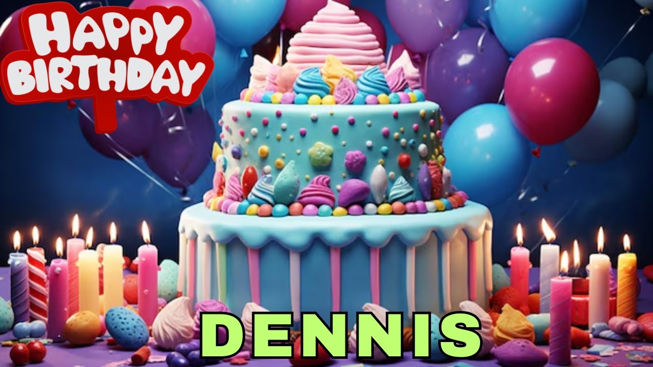 Happy Birthday Dennis, Birthday Wishes, Birthday Song, WhatsApp Status ...