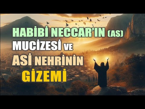 ANTAKYA'DA HABİB-İ NECCAR'IN (AS) MUCİZESİ VE ASİ NEHRİ'NİN GİZEMİ